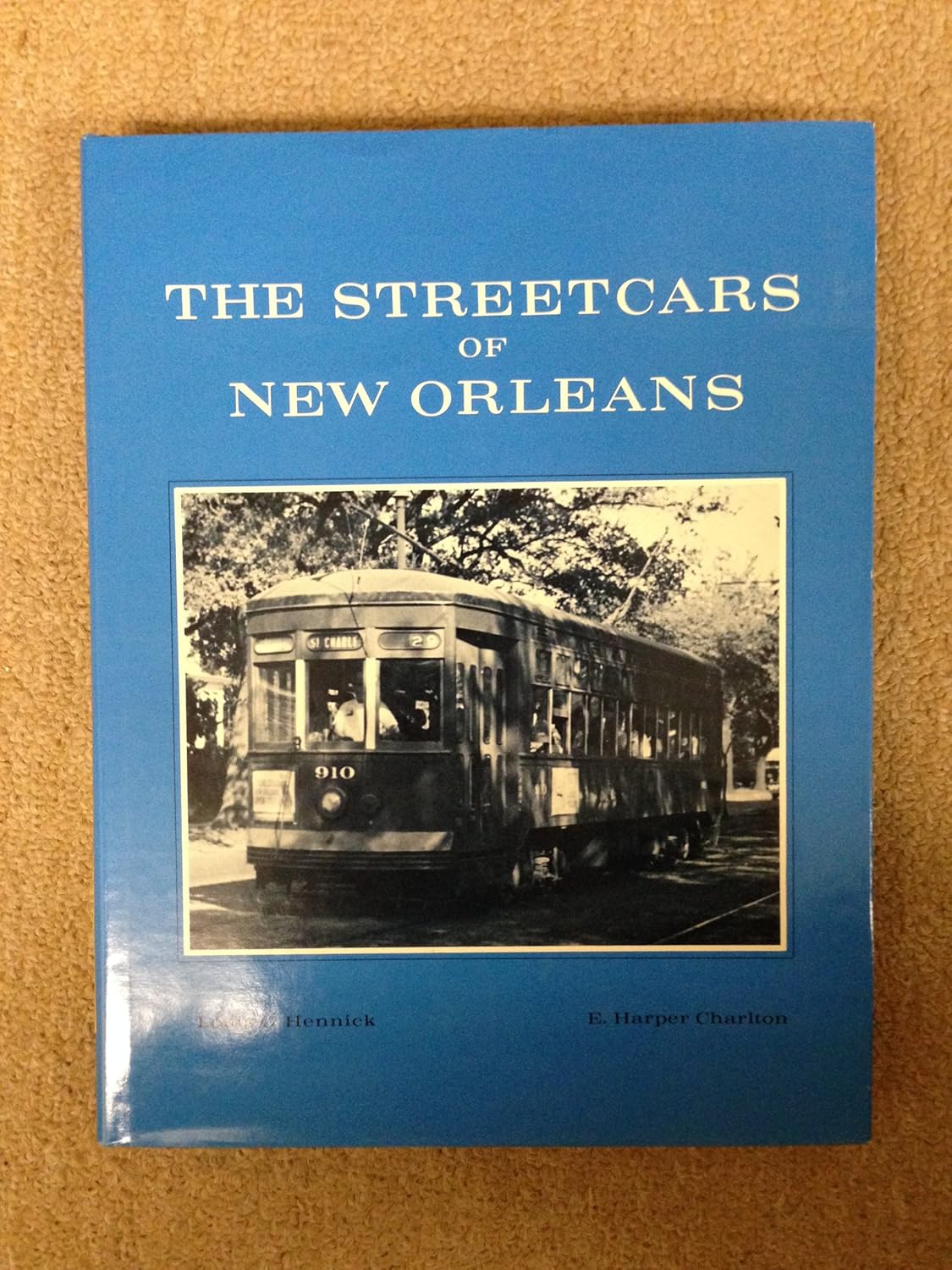 The Streetcars of New Orleans: Hennick, Louis C., Charlton, Harper P ...