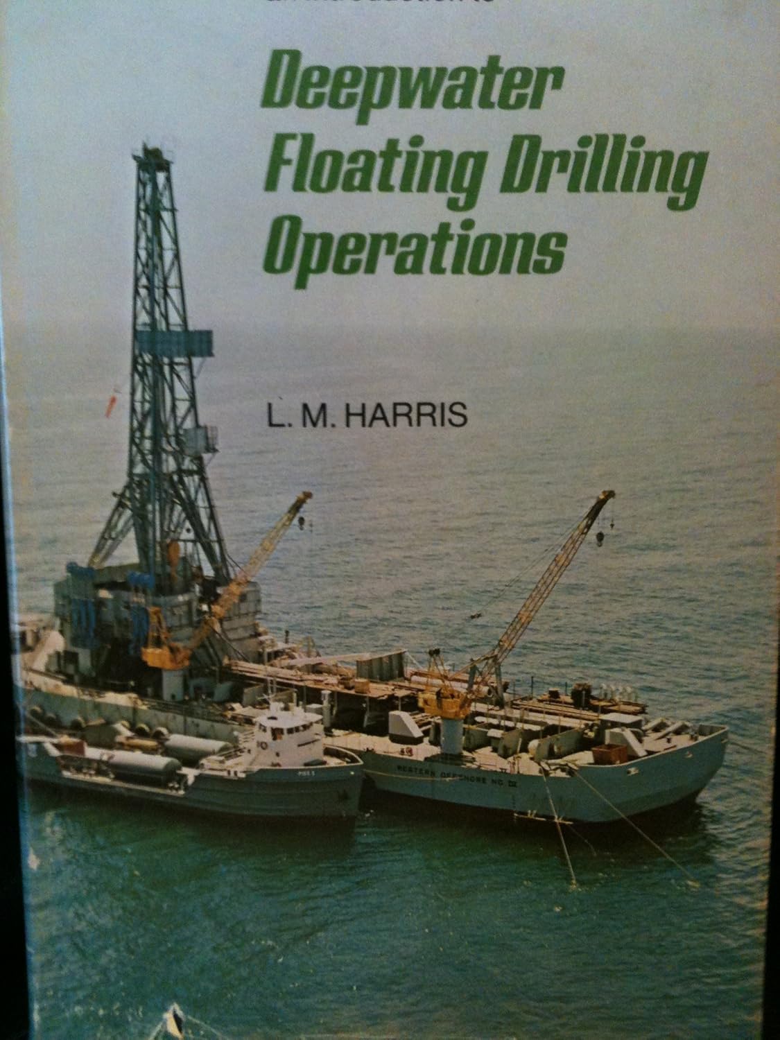 An introduction to deepwater floating drilling operations: Harris, L. M ...