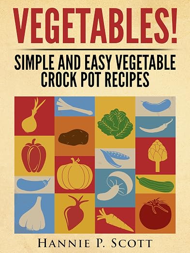 VEGETABLES!: Simple and Easy Vegetable Crock Pot Recipes - Kindle ...