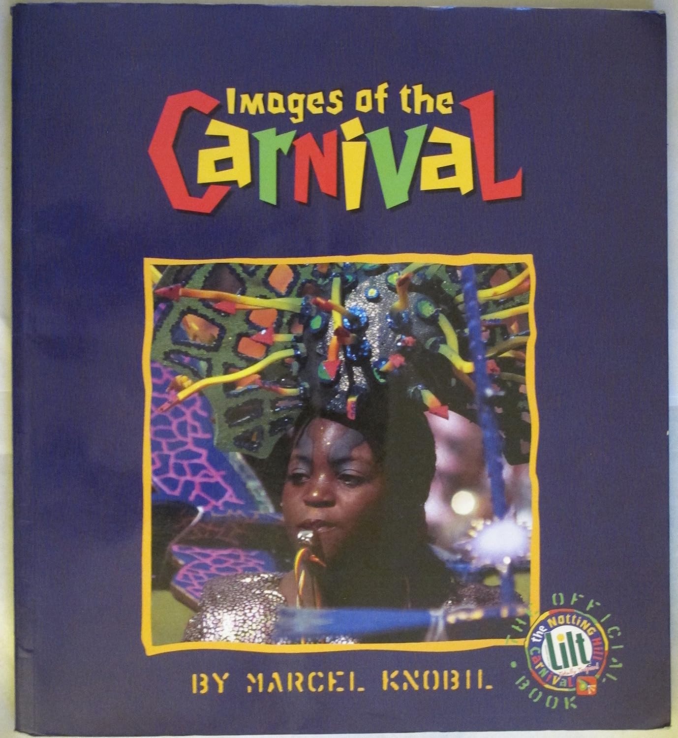Images of the Carnival: Official Lilt Notting Hill Carnival Book ...