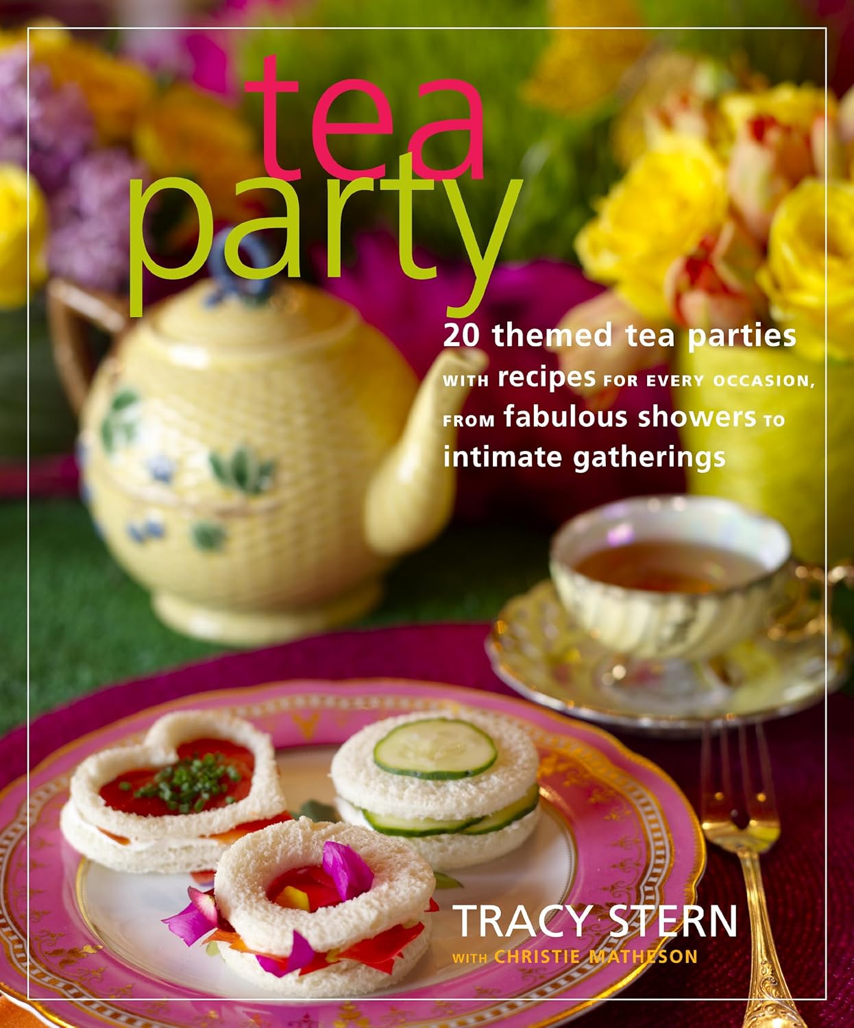 Tea Party: 20 Themed Tea Parties with Recipes for Every Occasion, from ...