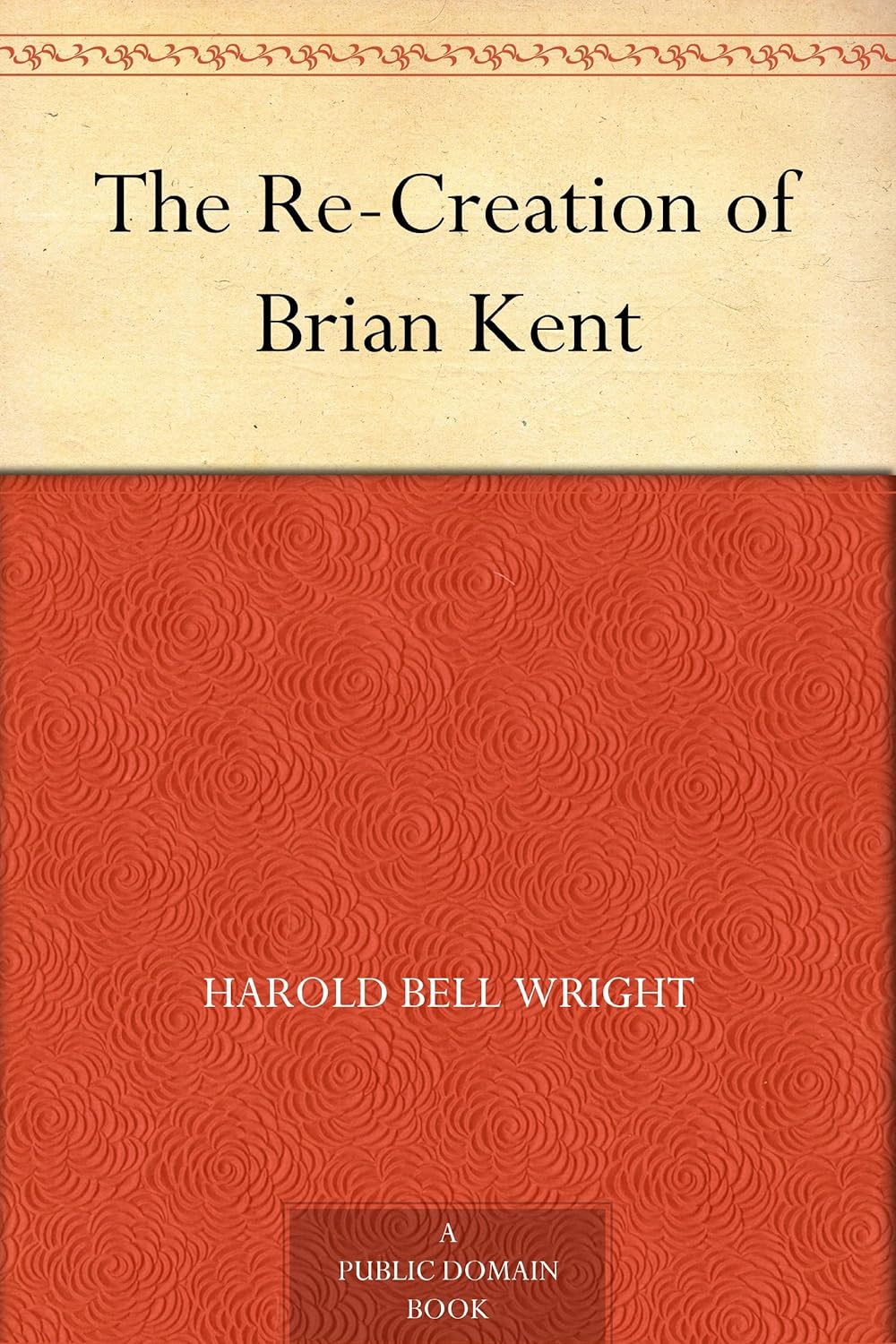 The Re-Creation of Brian Kent - Kindle edition by Wright, Harold Bell ...