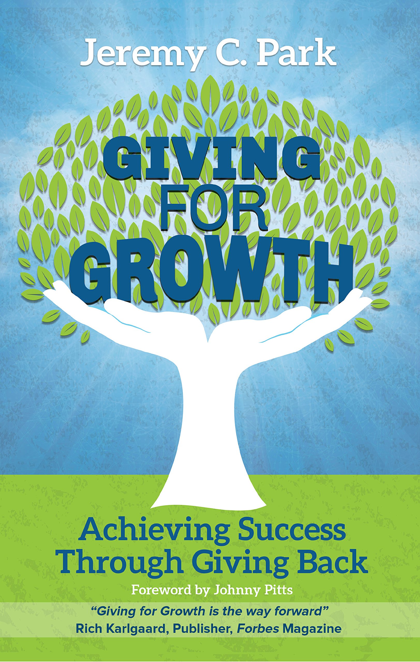 Giving for Growth: Achieving Success Through Giving Back: Jeremy C ...