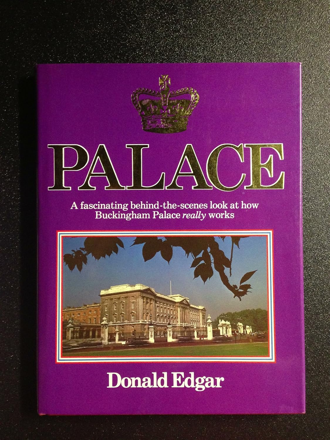 Palace: A Fascinating Behind-The-Scenes Look at How Buckingham Palace ...