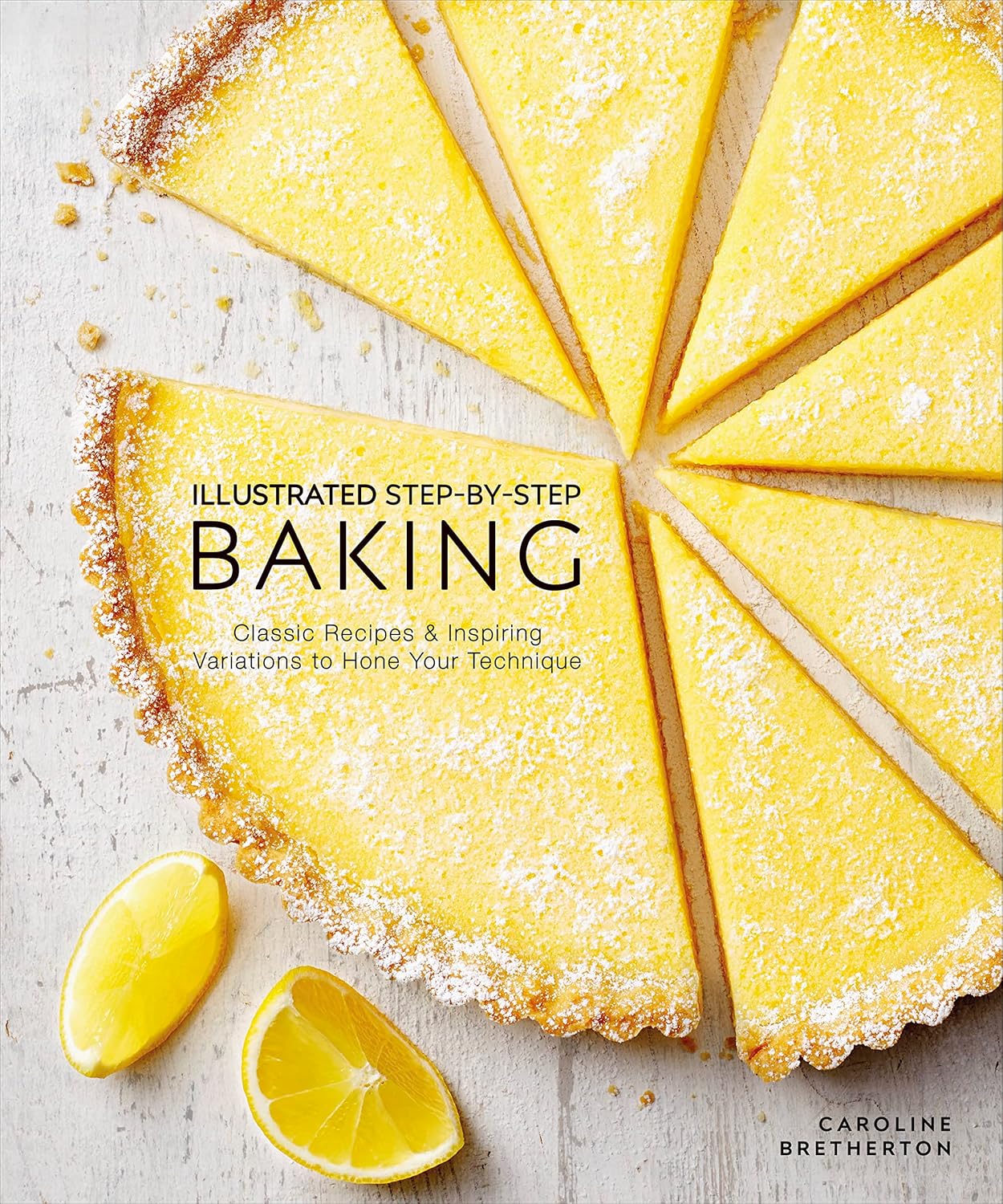Illustrated Step-by-Step Baking: Classic and Inspiring Variations to ...