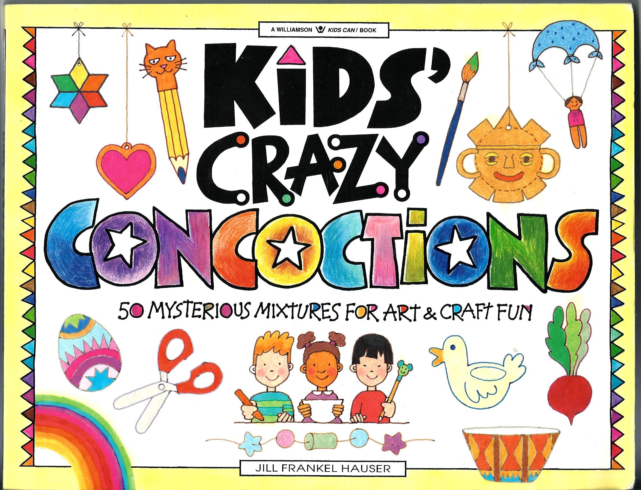 Kids' Crazy Concoctions: 50 Mysterious Mixtures for Art & Craft Fun ...