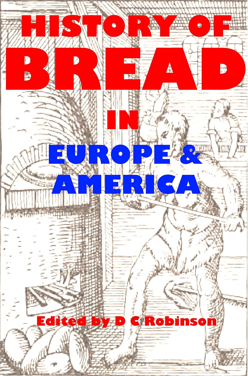 HISTORY OF BREAD: EUROPE AND AMERICA - Kindle edition by Robinson, D C ...