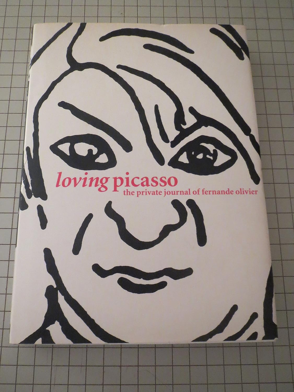 Loving Picasso: The Private Journal of Fernande Olivier: Olivier ...