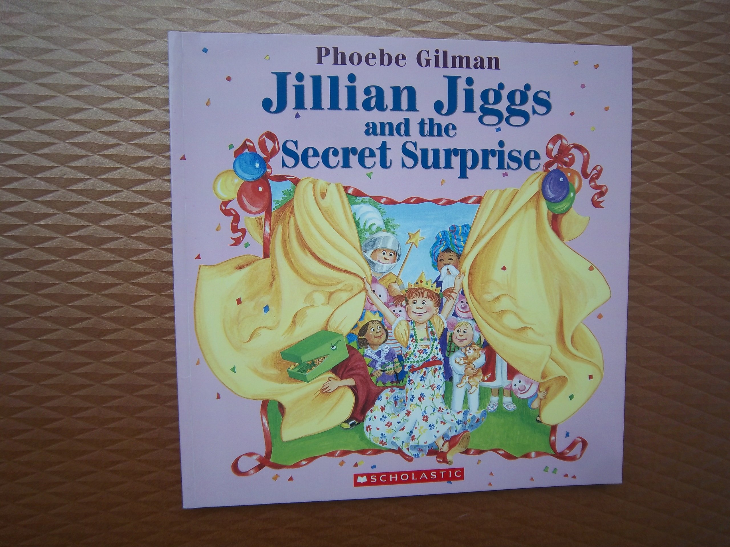 Jillian Jiggs and the Secret Surprise: Gilman, Phoebe, Gilman, Phoebe ...
