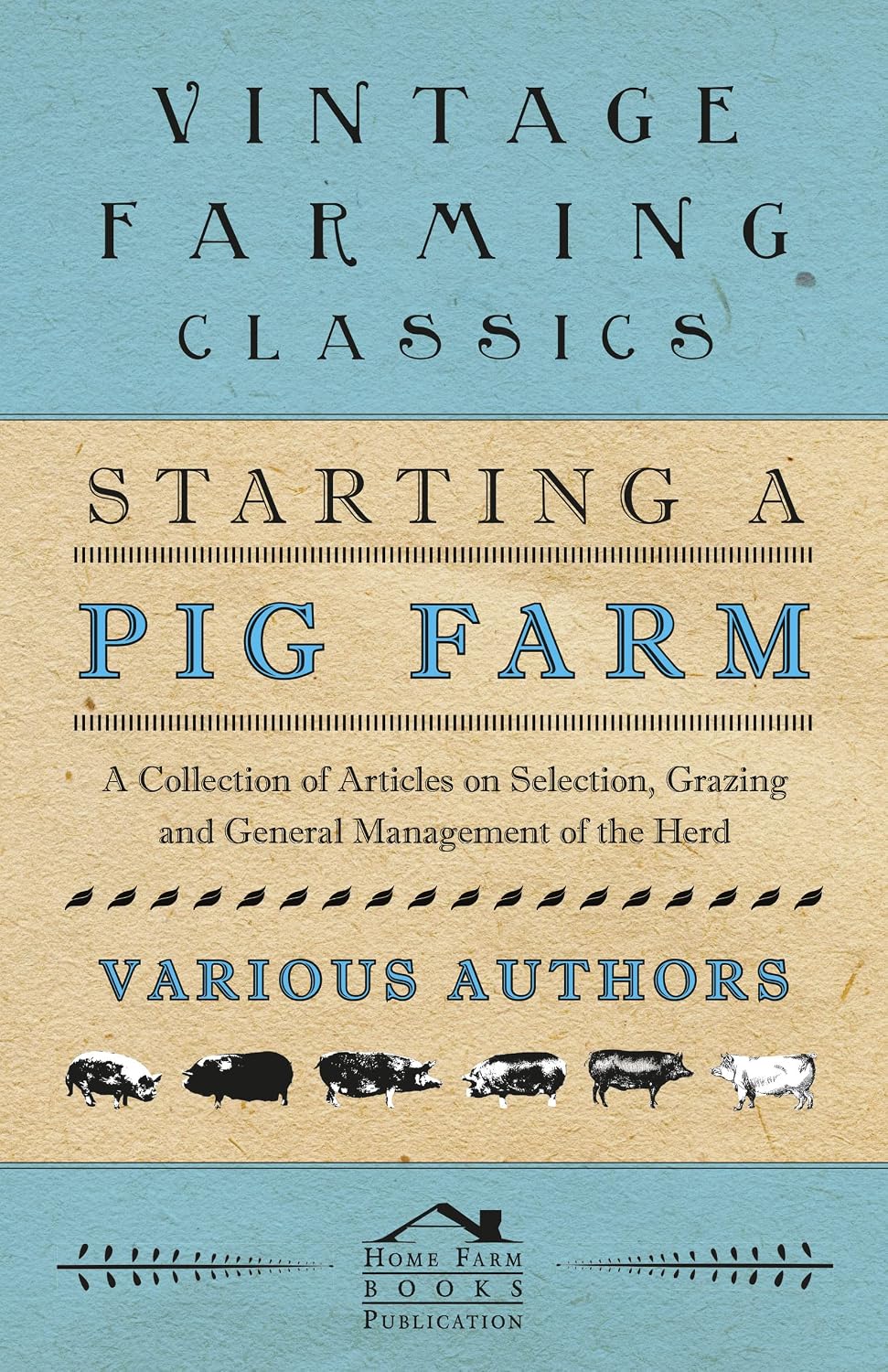 Starting a Pig Farm - A Collection of Articles on Selection, Grazing ...