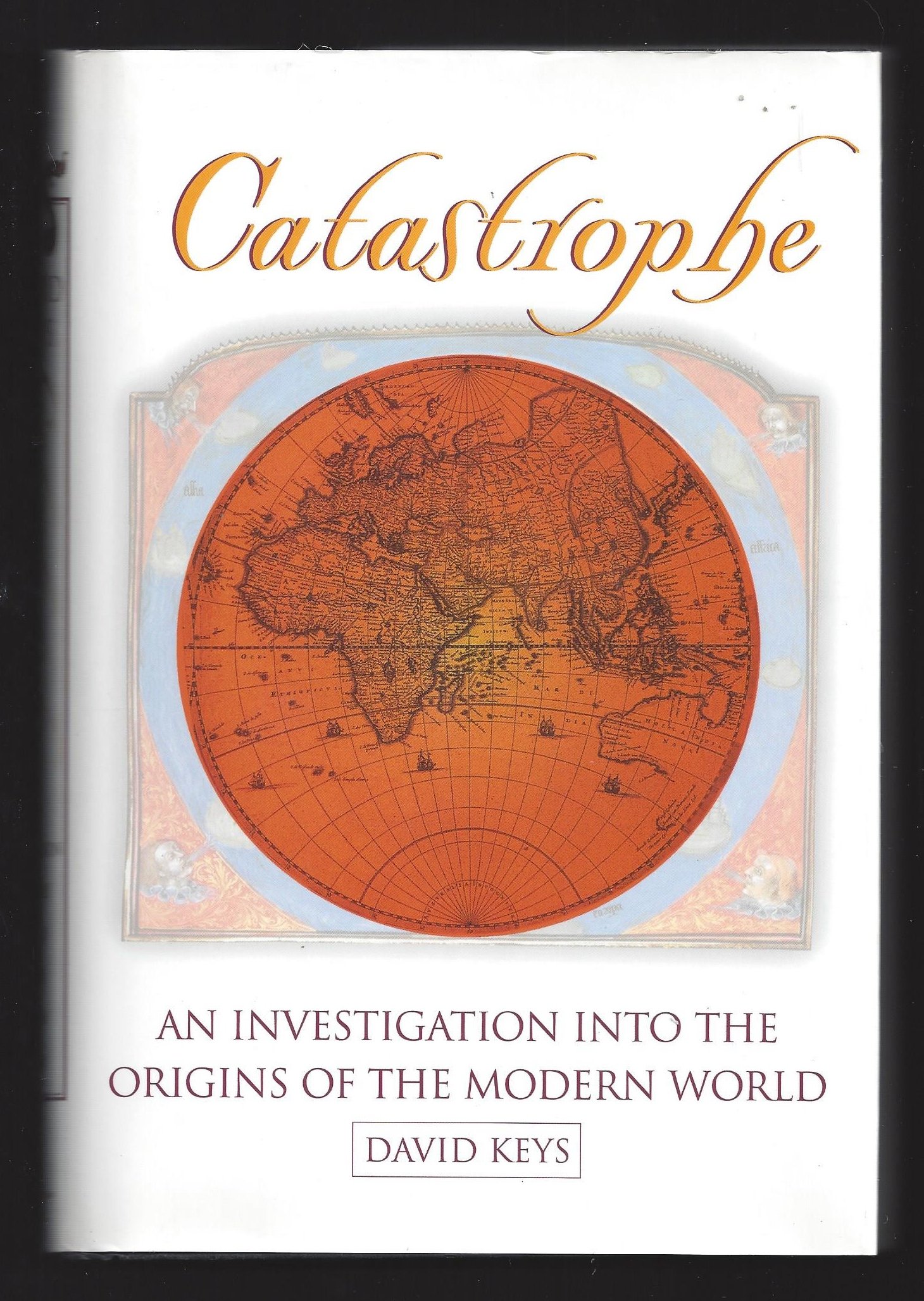Catastrophe: An Investigation into the Origins of Modern Civilization ...