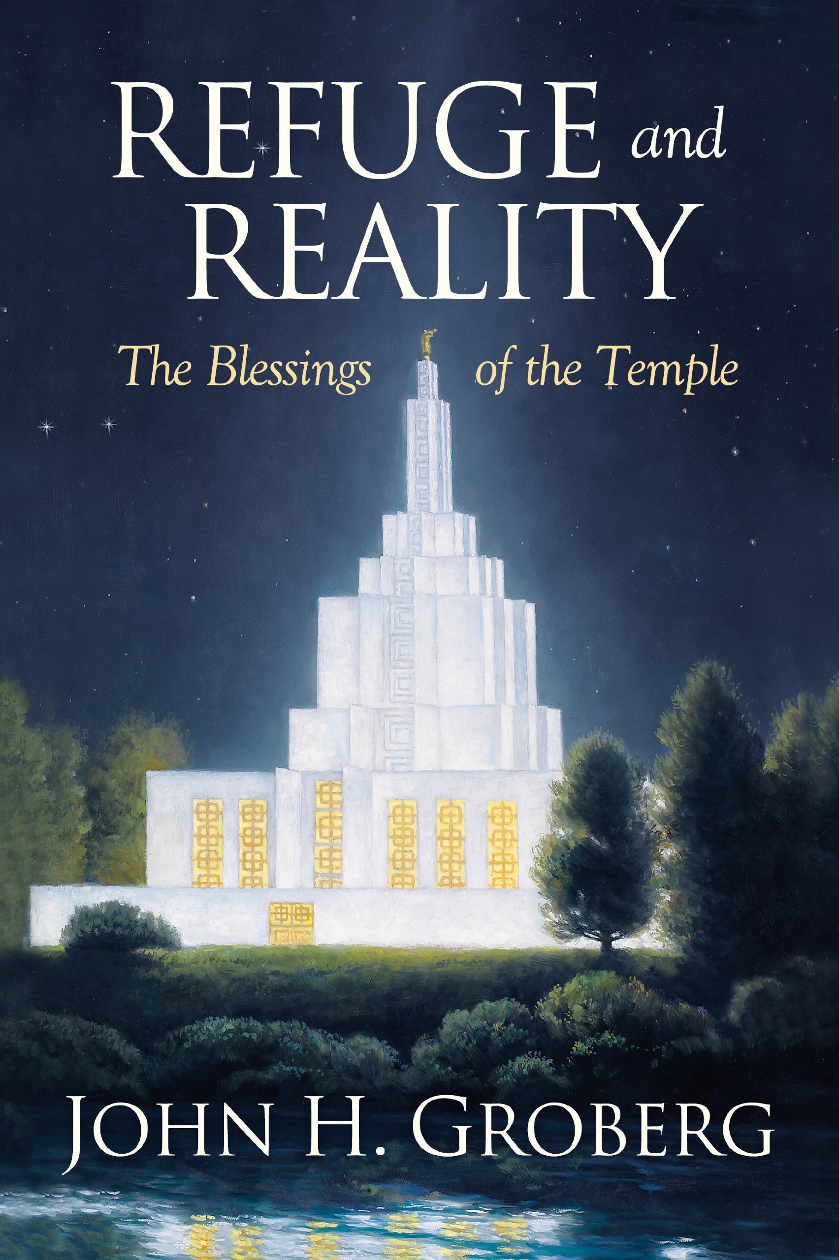 Refuge and Reality: Blessings of the Temple: Groberg, John H ...