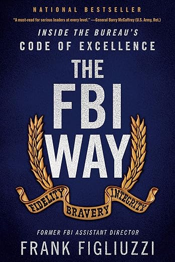 The FBI Way: Inside the Bureau's Code of Excellence: Figliuzzi, Frank ...