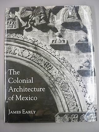 The Colonial Architecture of Mexico: Early, James: 9780826314741 ...