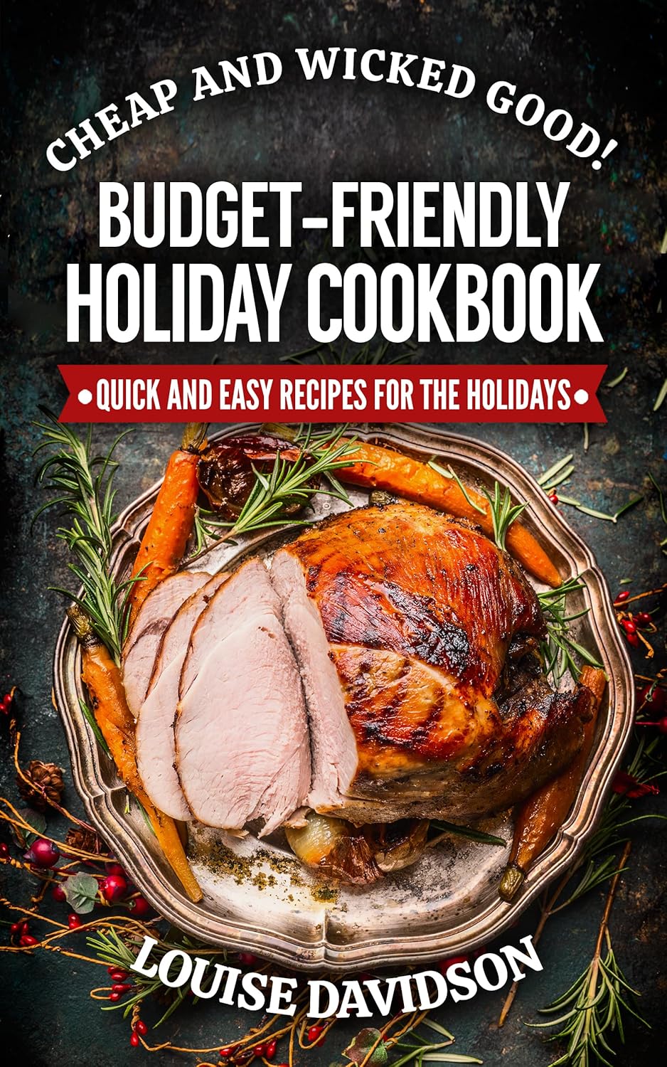 Cheap and Wicked Good! Budget-Friendly Holiday Cookbook: Quick and Easy ...