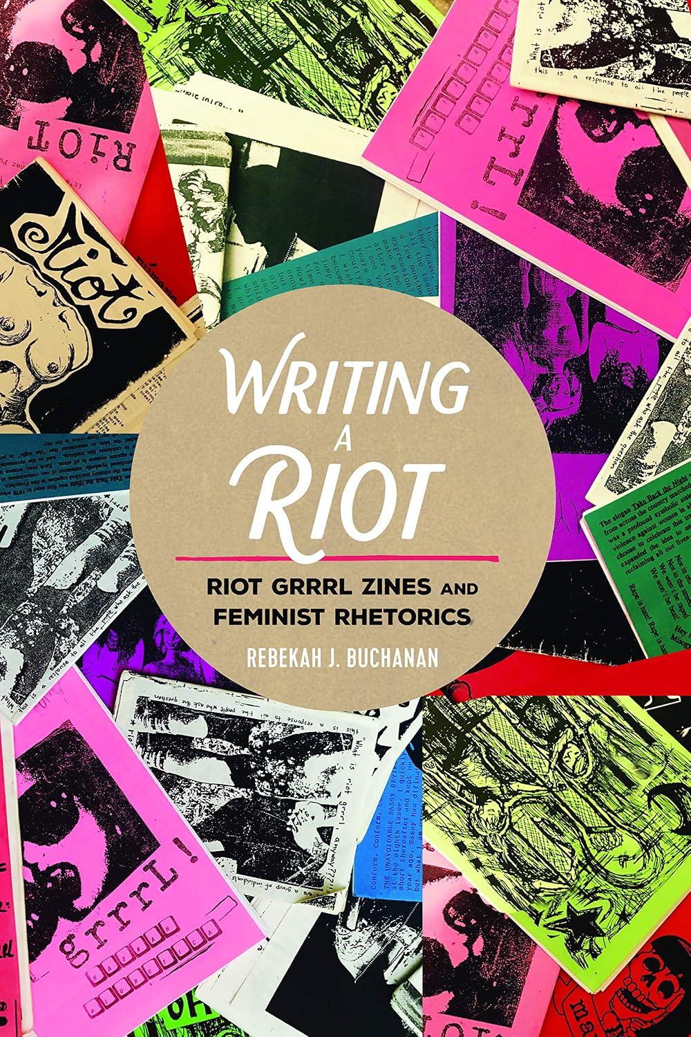 Writing a Riot: Riot Grrrl Zines and Feminist Rhetorics (Mediated Youth ...