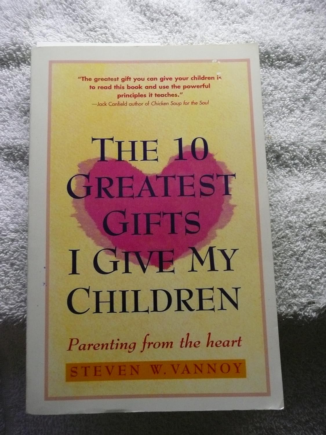 The 10 Greatest Gifts I Give My Children: Parenting from the Heart ...