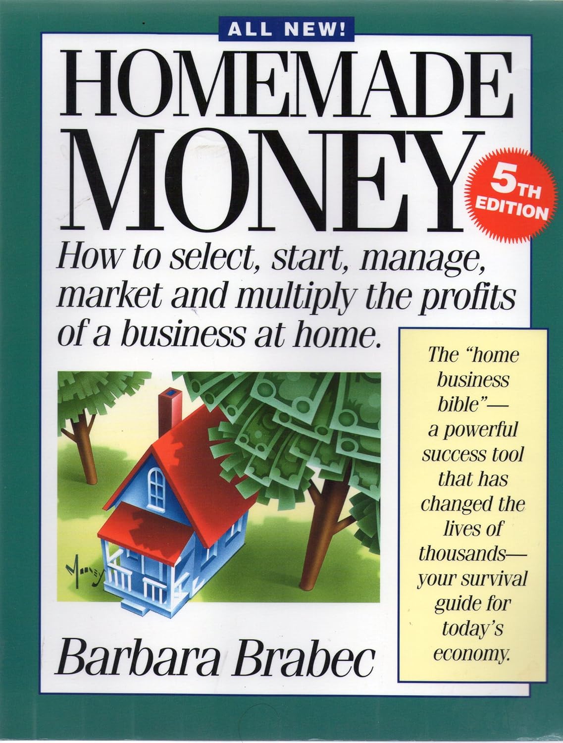 Homemade Money: How to Select, Start, Manage, Market and Multiply the ...