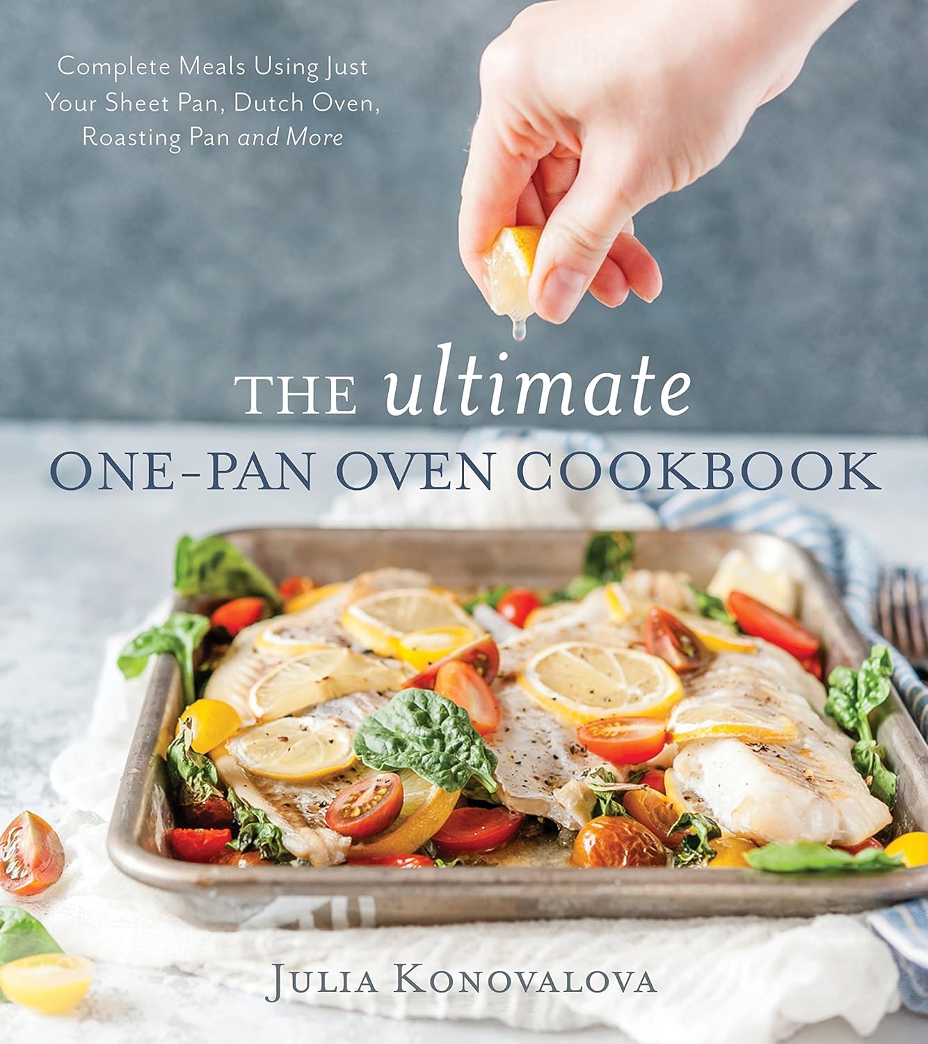 The Ultimate One-Pan Oven Cookbook: Complete Meals Using Just Your ...