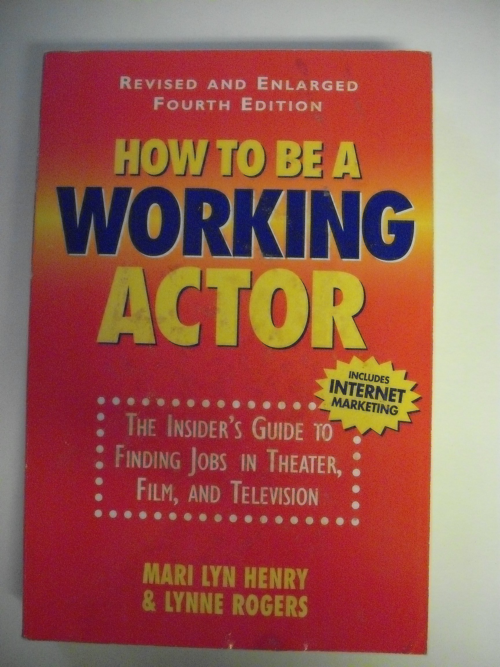 How To Be A Working Actor: The Insider's Guide to Finding Jobs in ...