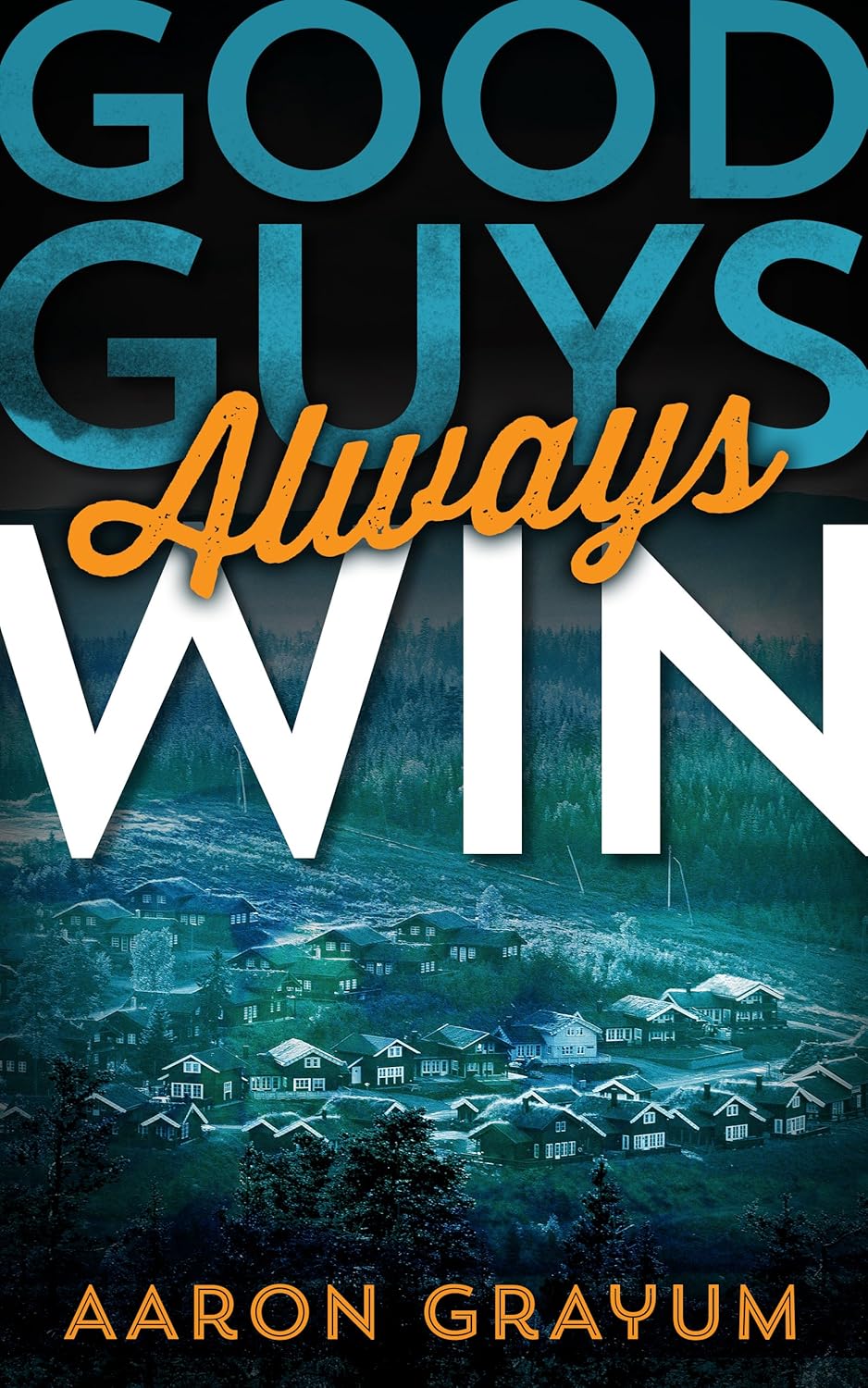 Good Guys Always Win - Kindle edition by Grayum, Aaron. Literature ...