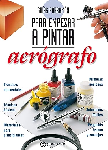 Guías Parramón para empezar a pintar. Aerógrafo eBook : Equipo Parramón ...