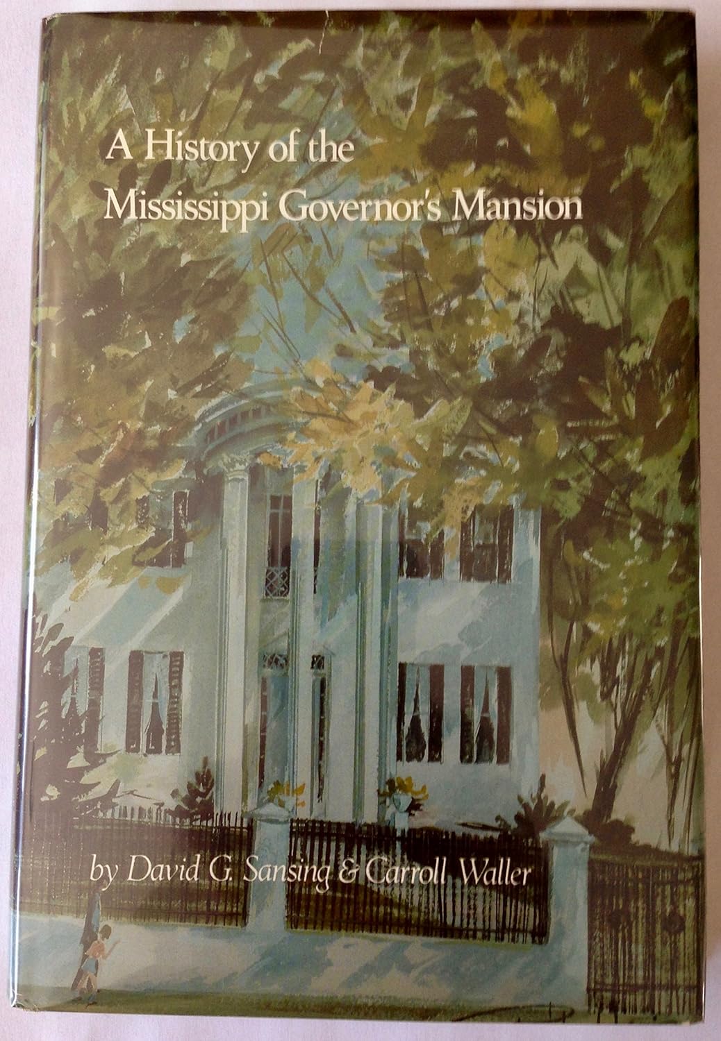 A History of the Mississippi Governor's Mansion: SANSING, DAVID G ...