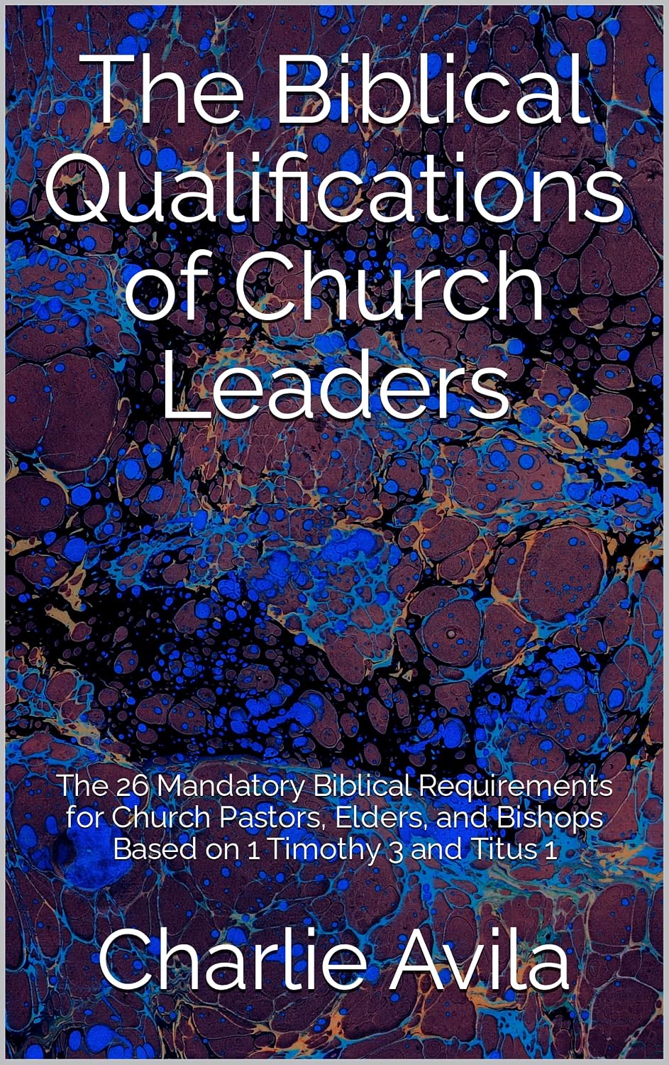 Amazon.com: The Biblical Qualifications of Church Leaders: The 26 ...