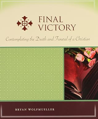 Final Victory: Contemplating the Death and Funeral of a Christian ...