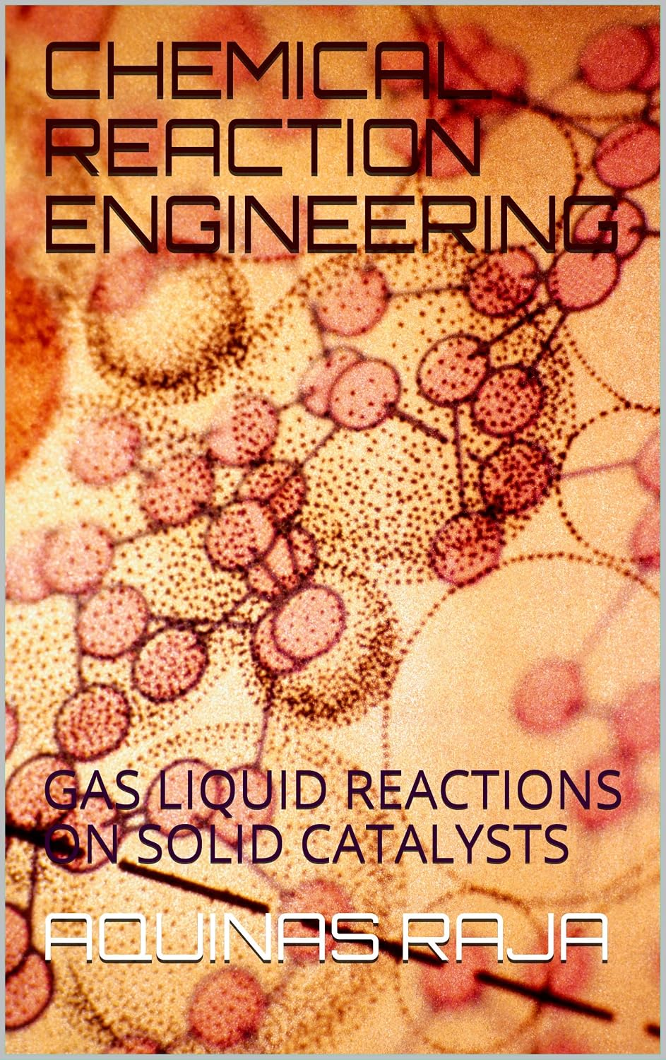 CHEMICAL REACTION ENGINEERING: GAS LIQUID REACTIONS ON SOLID CATALYSTS ...