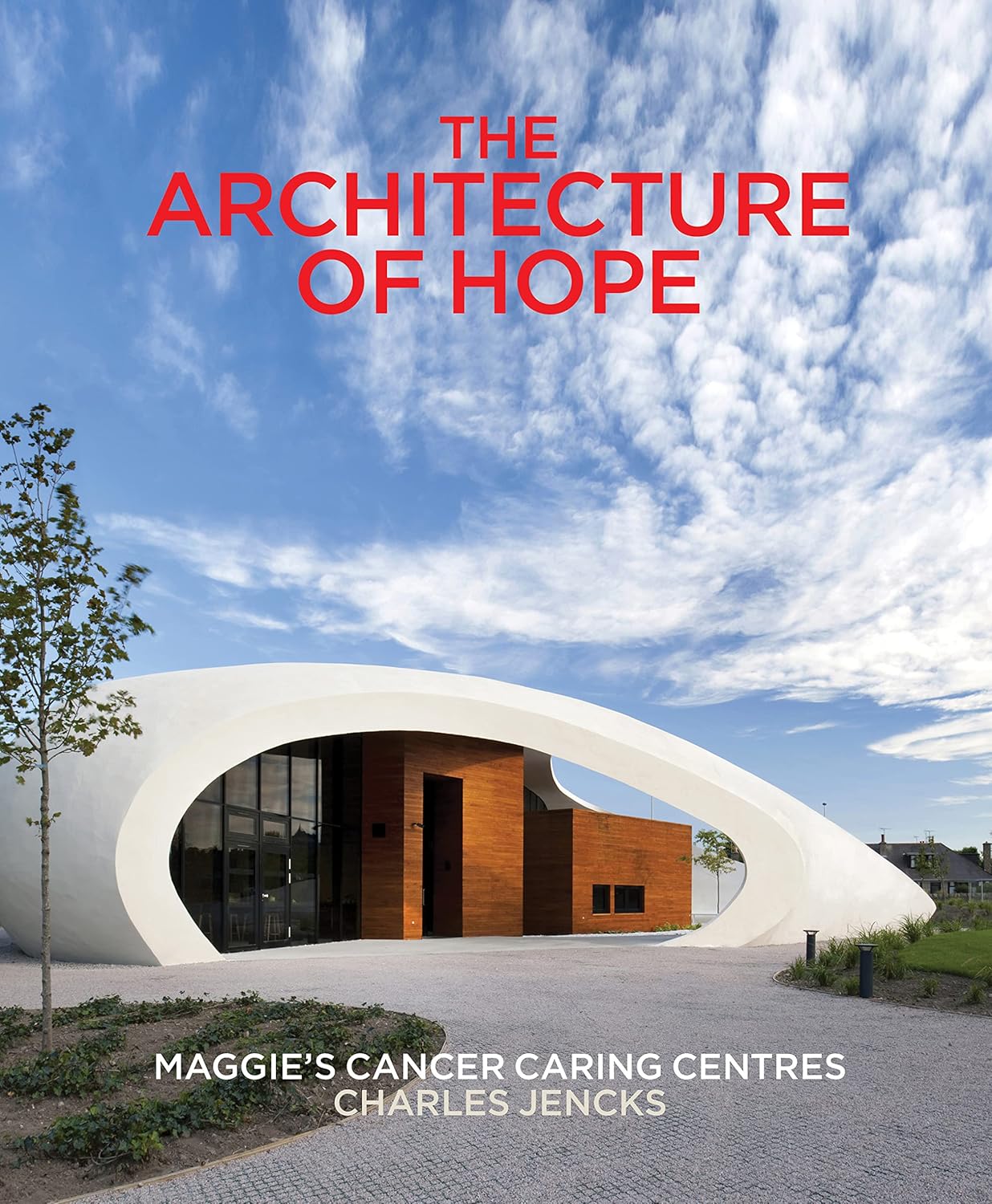 The Architecture of Hope: Maggie's Cancer Caring Centres: Jencks ...