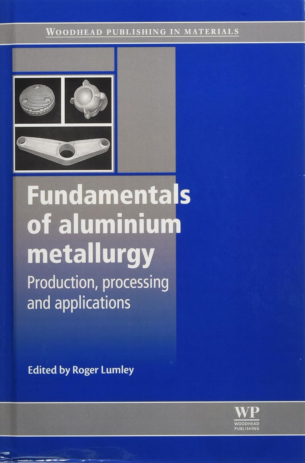 Fundamentals of Aluminium Metallurgy: Production, Processing and ...