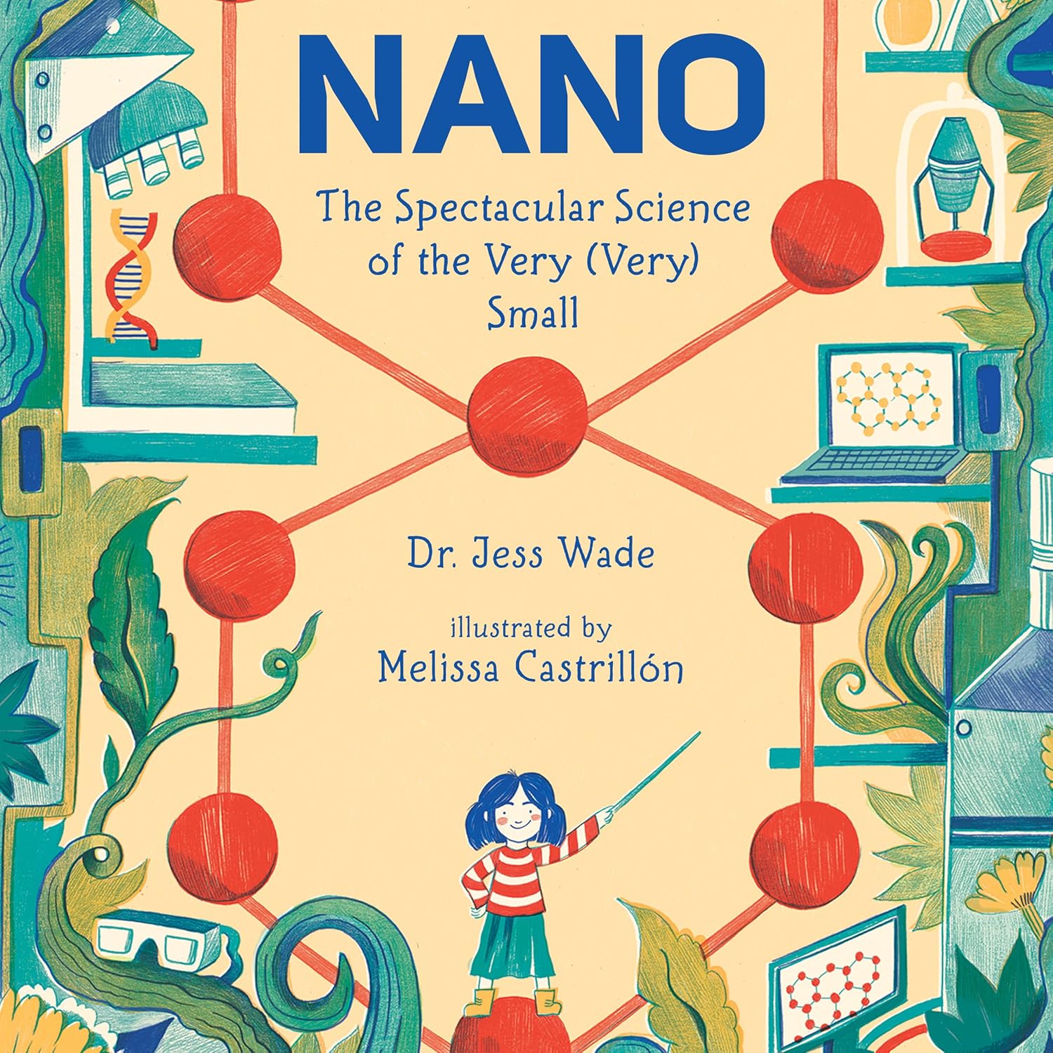 Nano: The Spectacular Science of the Very (Very) Small : Wade, Jess ...