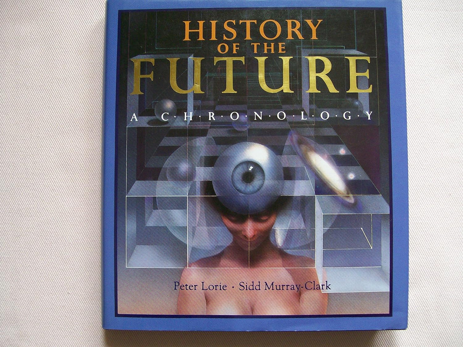 History of the Future - A Chronology: Peter Lorie, Sidd Murray-Clark ...