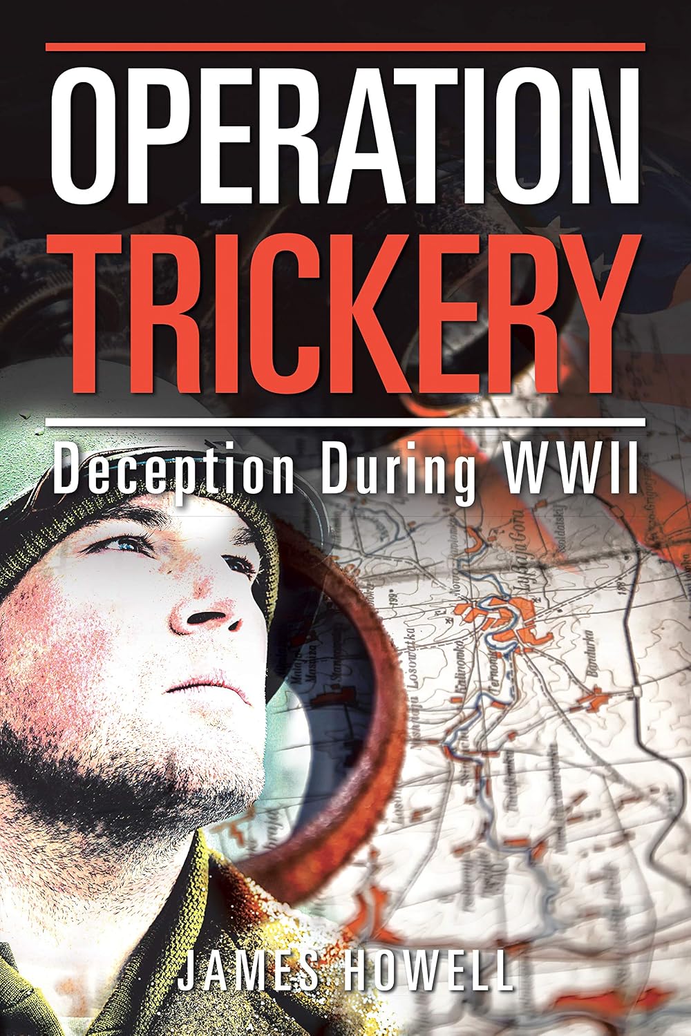 Operation Trickery: Deception During Wwii - Kindle edition by Howell ...