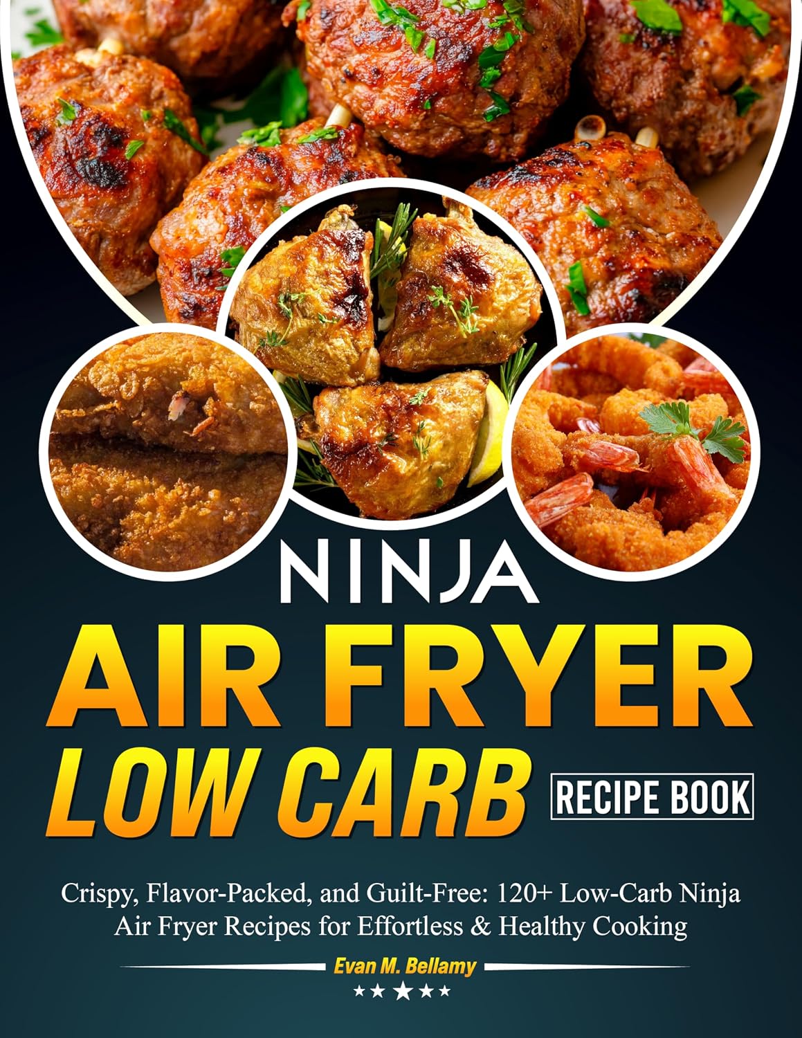 Ninja Air Fryer Low Carb Recipe Book: Crispy, Flavor-Packed, and Guilt ...