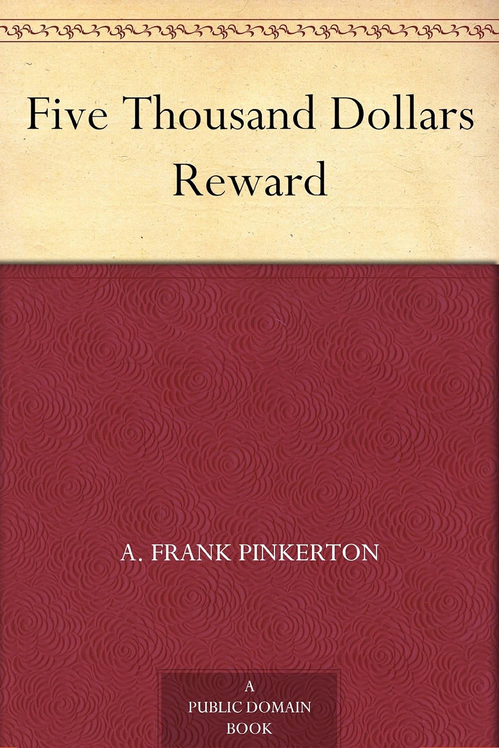Amazon Five Thousand Dollars Reward EBook Pinkerton A Frank amazon-five-thousand-dollars-reward-ebook-pinkerton-a-frank