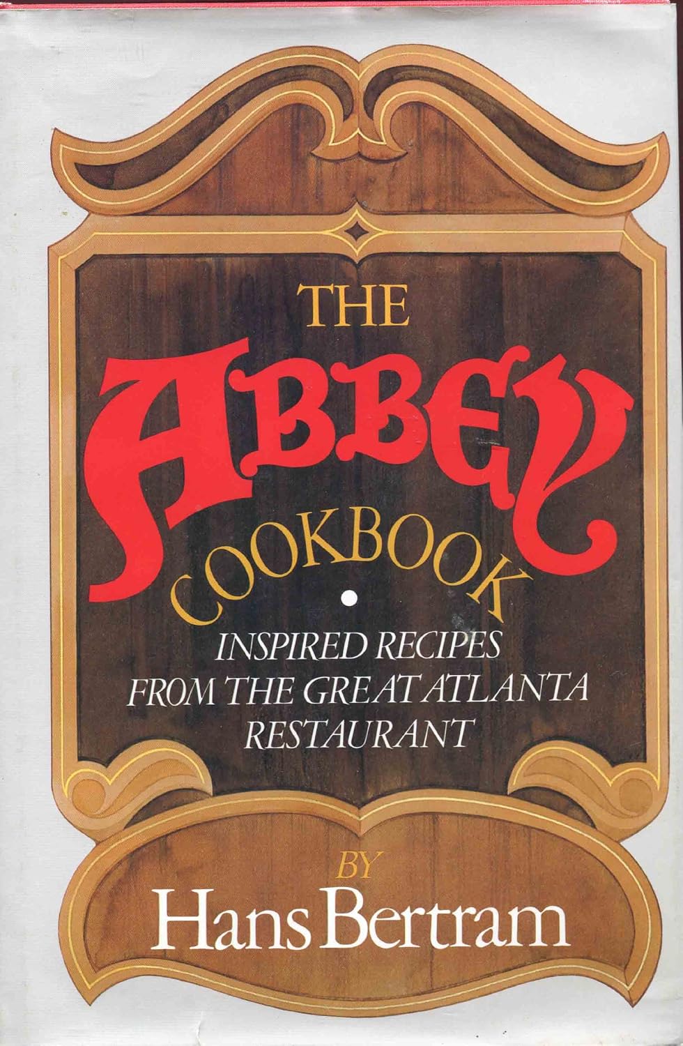 The Abbey Cookbook: Inspired Recipes from the Great Atlanta Restaurant ...