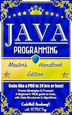 Java Programming: Master's Handbook: A TRUE Beginner's Guide! Problem Solving, Code, Data ...