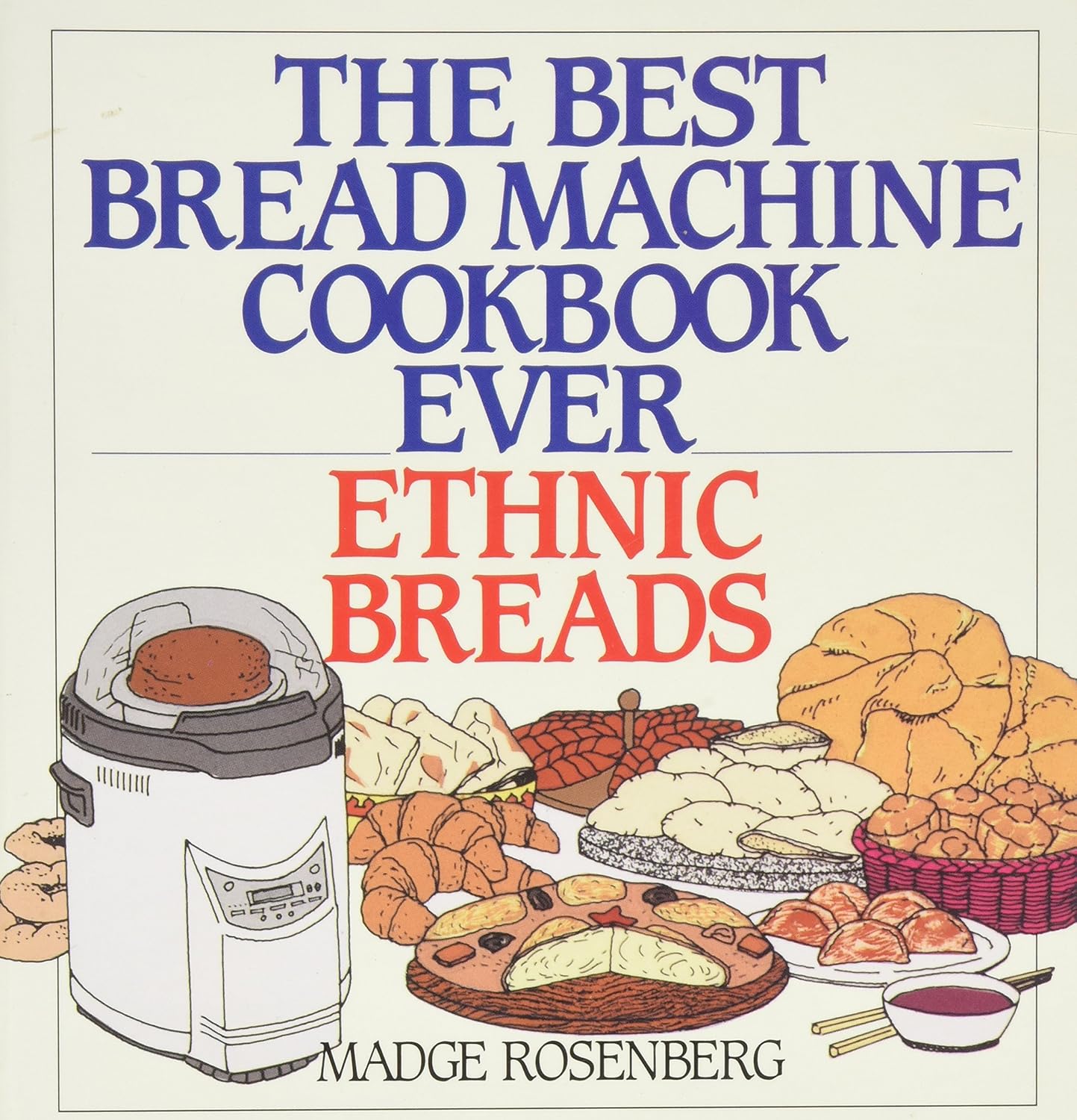 The Best Bread Machine Cookbook Ever: Ethnic Breads: Rosenberg, Madge ...