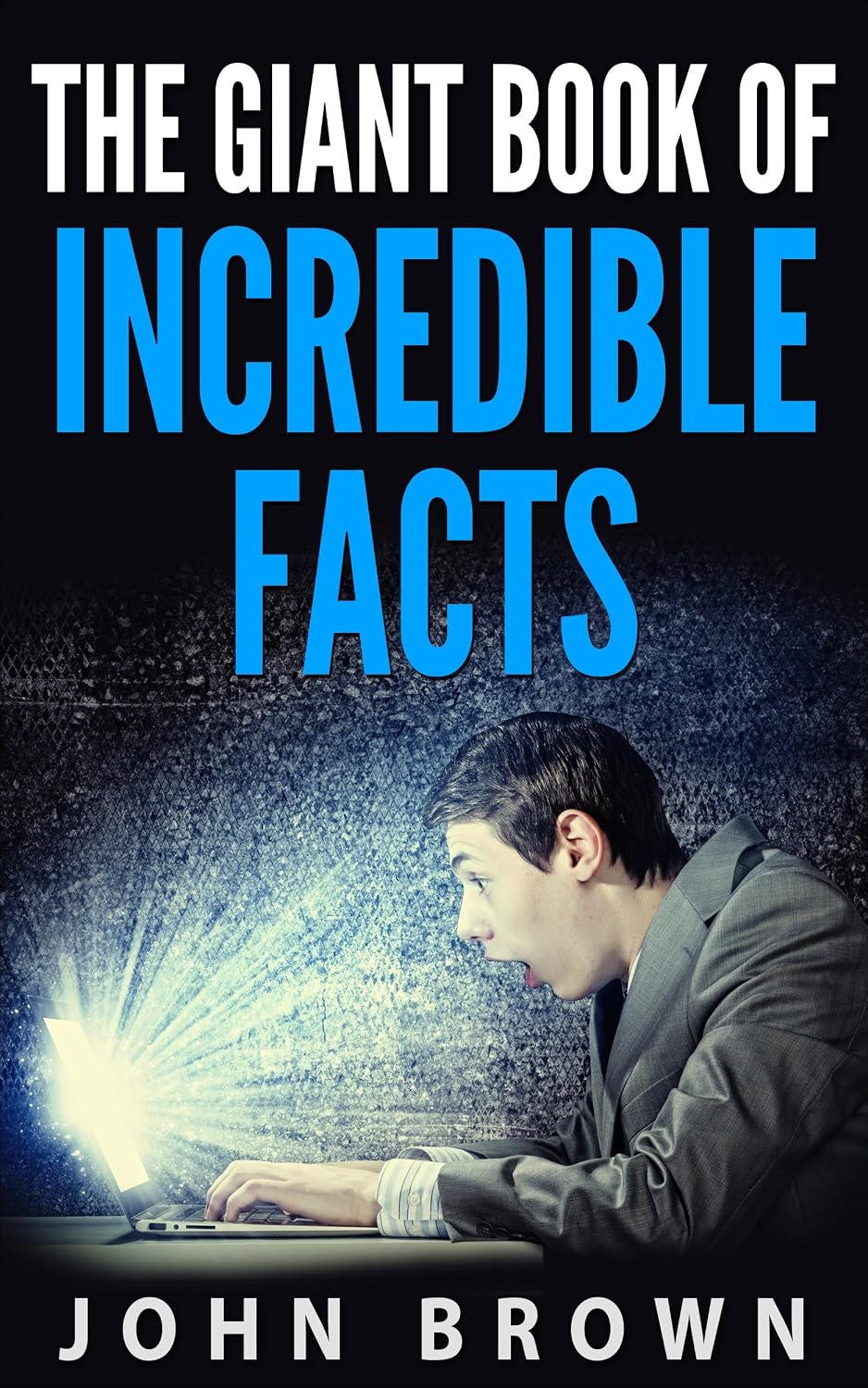 The Giant Book of Incredible Facts - Kindle edition by Brown, John ...