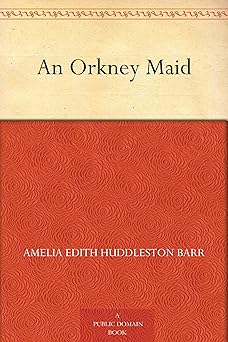 An Orkney Maid - Kindle edition by Barr, Amelia Edith Huddleston ...