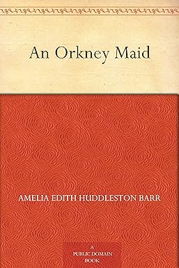 An Orkney Maid - Kindle edition by Barr, Amelia Edith Huddleston ...