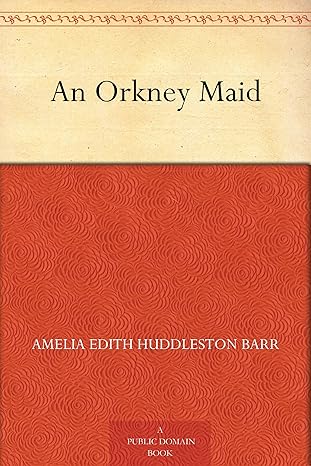 An Orkney Maid - Kindle edition by Barr, Amelia Edith Huddleston ...