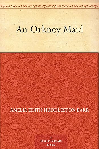 An Orkney Maid - Kindle edition by Barr, Amelia Edith Huddleston ...