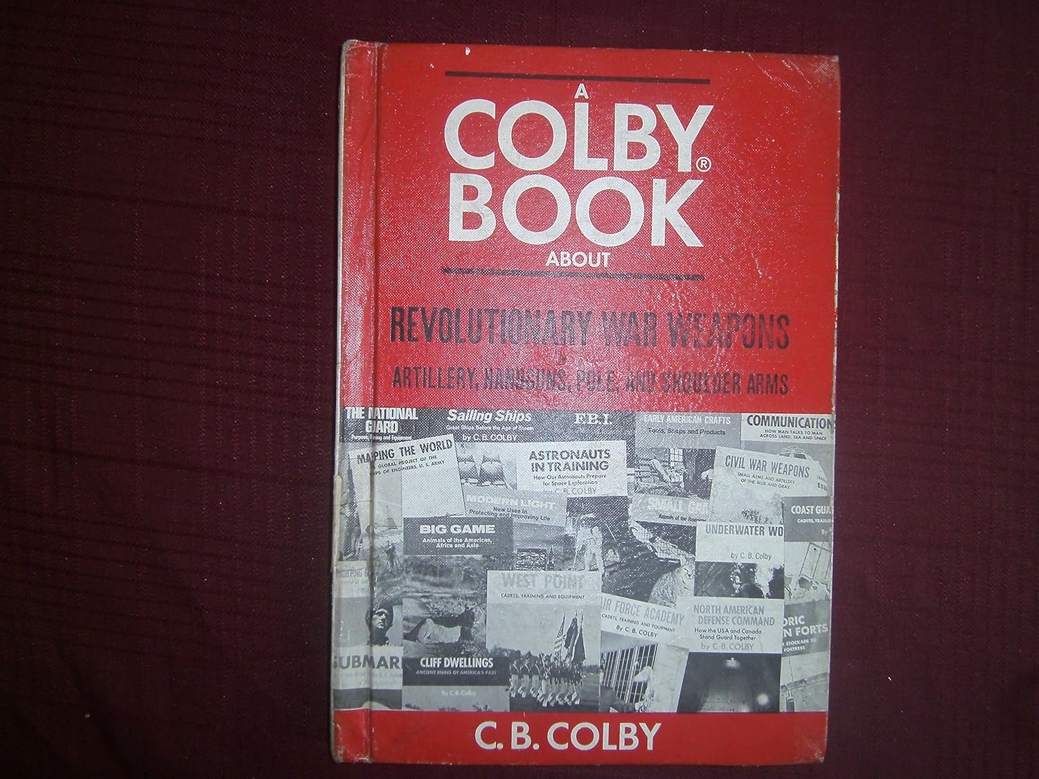 A Colby Book About Revolutionary War Weapons: Colby, C. B.: Amazon.com ...