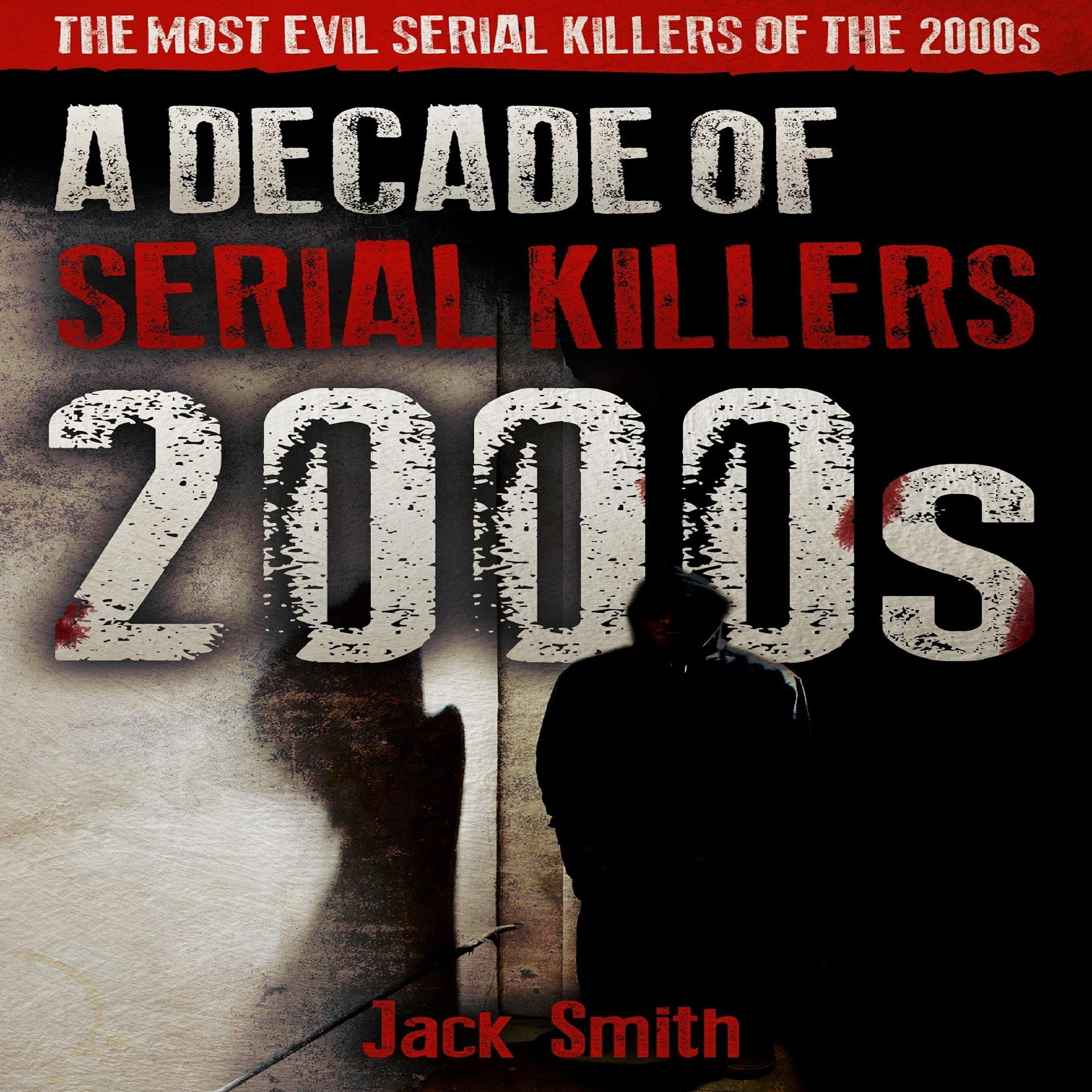 2000s A Decade Of Serial Killers The Most Evil Serial | Desertcart INDIA