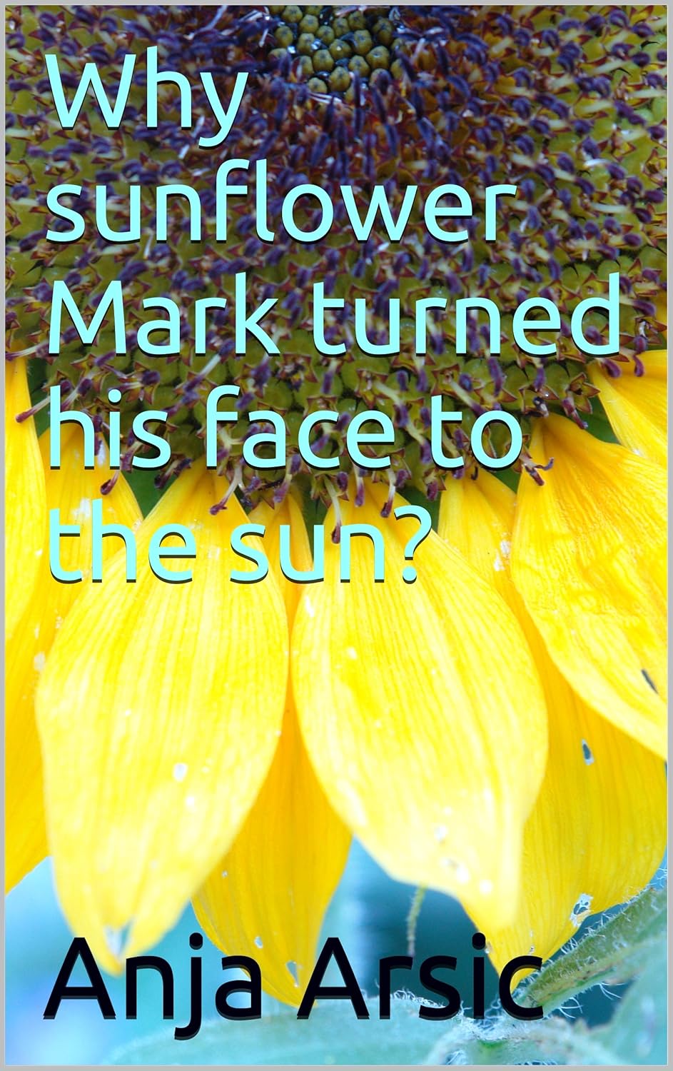 Why sunflower Mark turned his face to the sun? - Kindle edition by ...