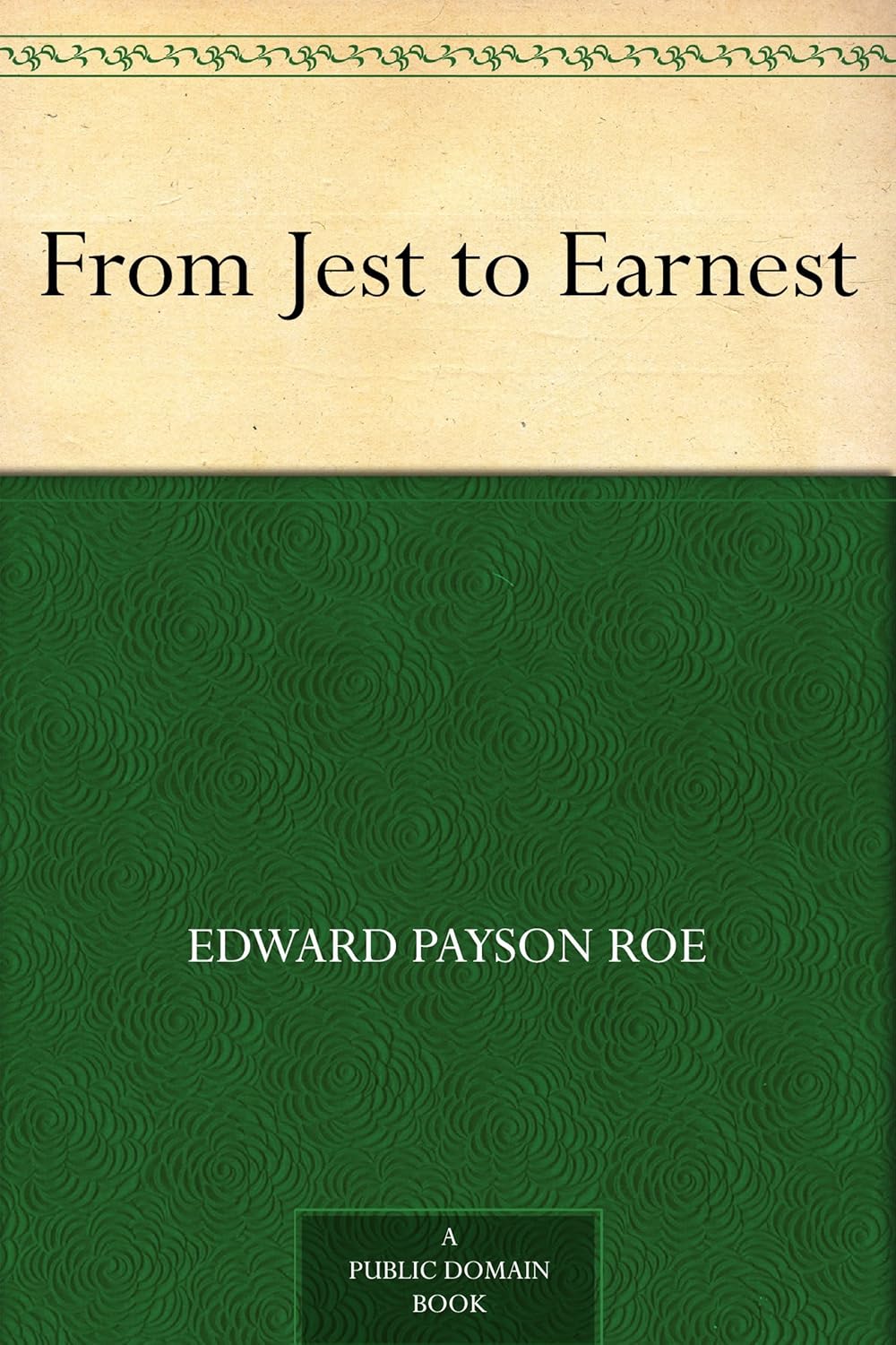 From Jest to Earnest - Kindle edition by Roe, Edward Payson. Reference ...