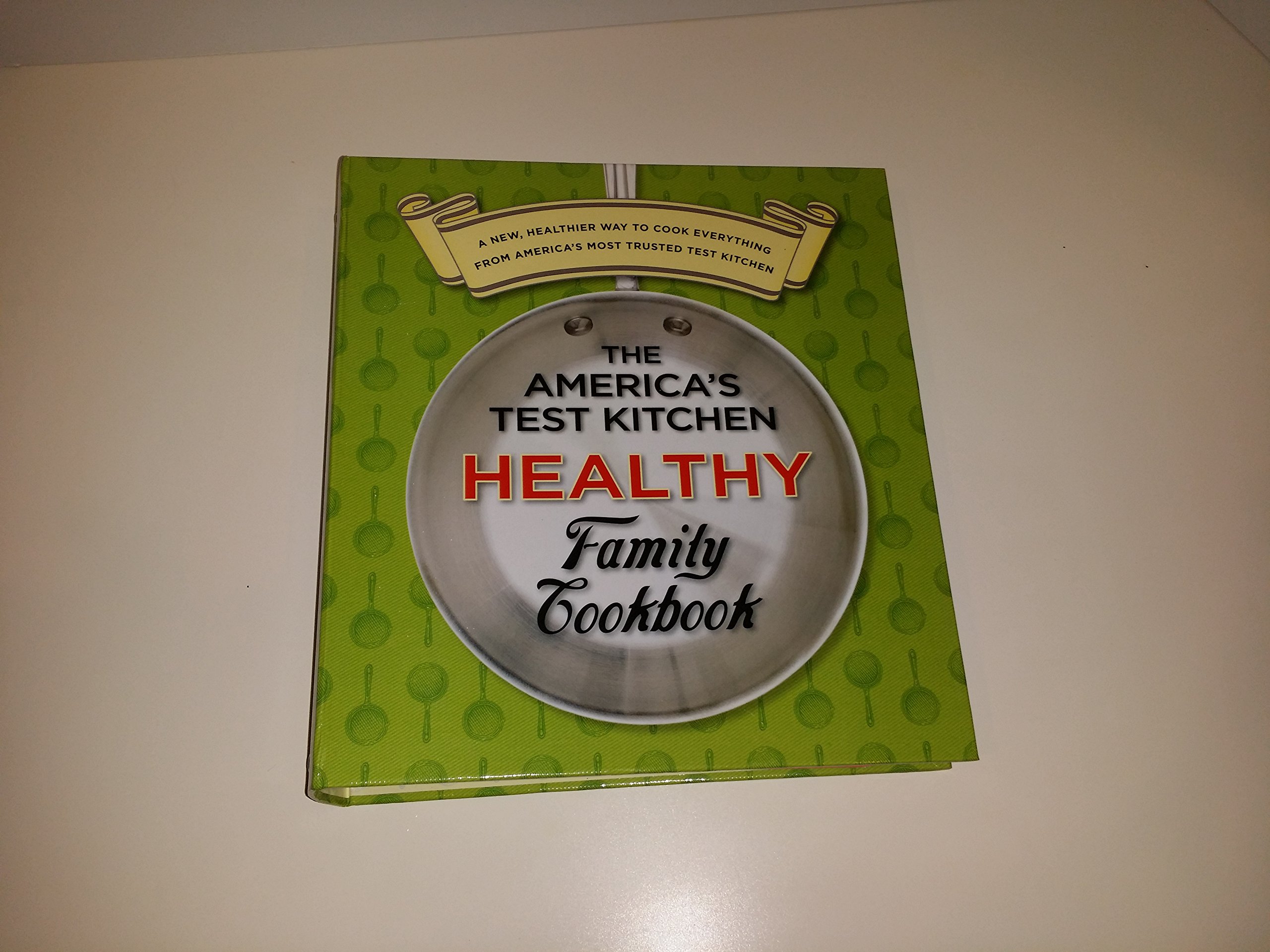 The America's Test Kitchen Healthy Family Cookbook: America's Test ...